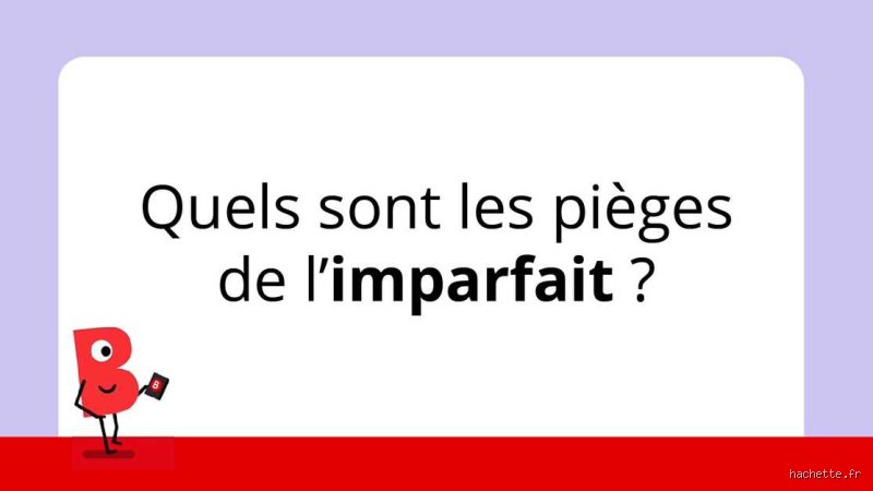 Quels sont les verbes pièges de l'imparfait