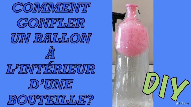 Comment faire gonfler un ballon dans une bouteille : une expérience ...