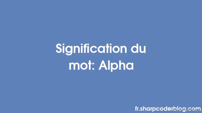 Quelle est la définition du mot alpha