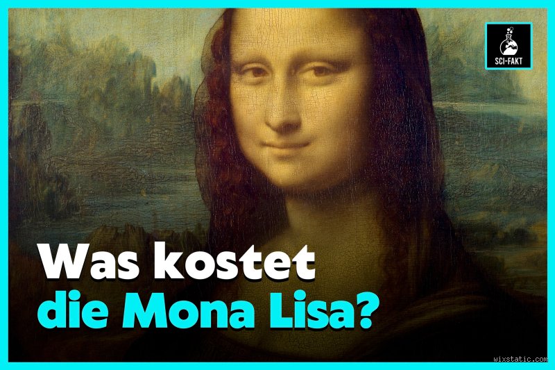Wie viel ist die Mona Lisa heute wert?