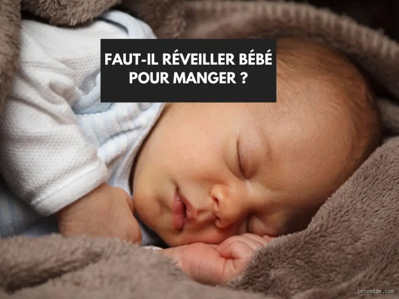 Est-ce que je dois réveiller mon bébé pour manger