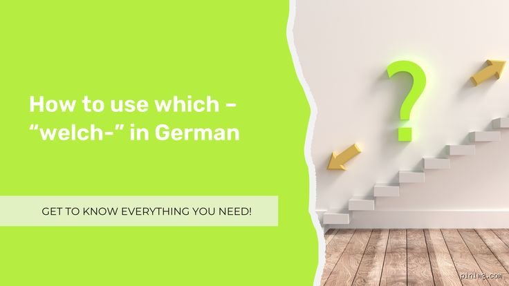 Wann benutzt man Welch?