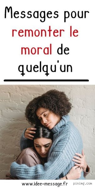 Comment remonter le moral de quelqu'un par message